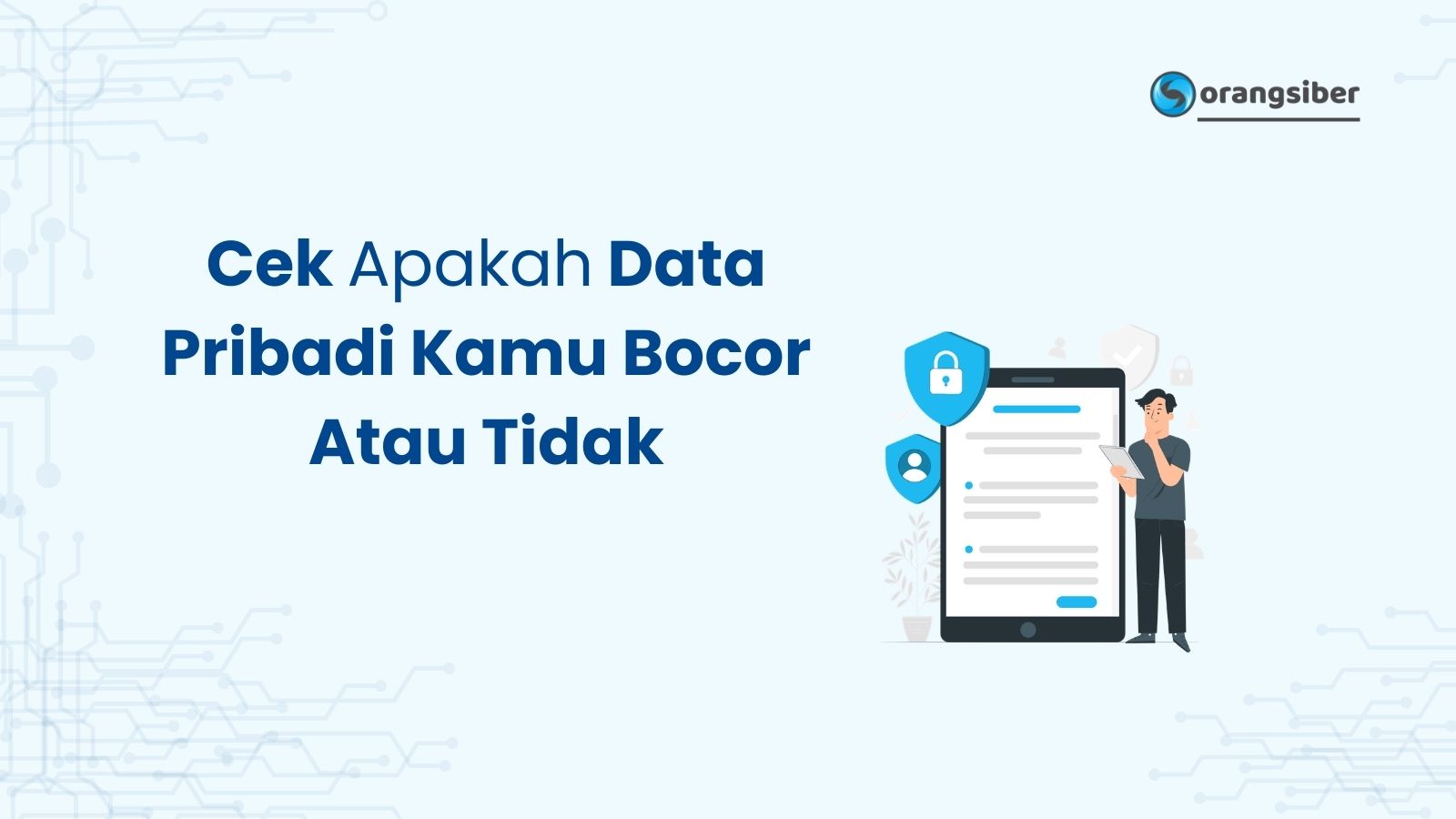 Gini Cara Cek Data Pribadi Kamu Bocor atau Tidak - Orang Siber